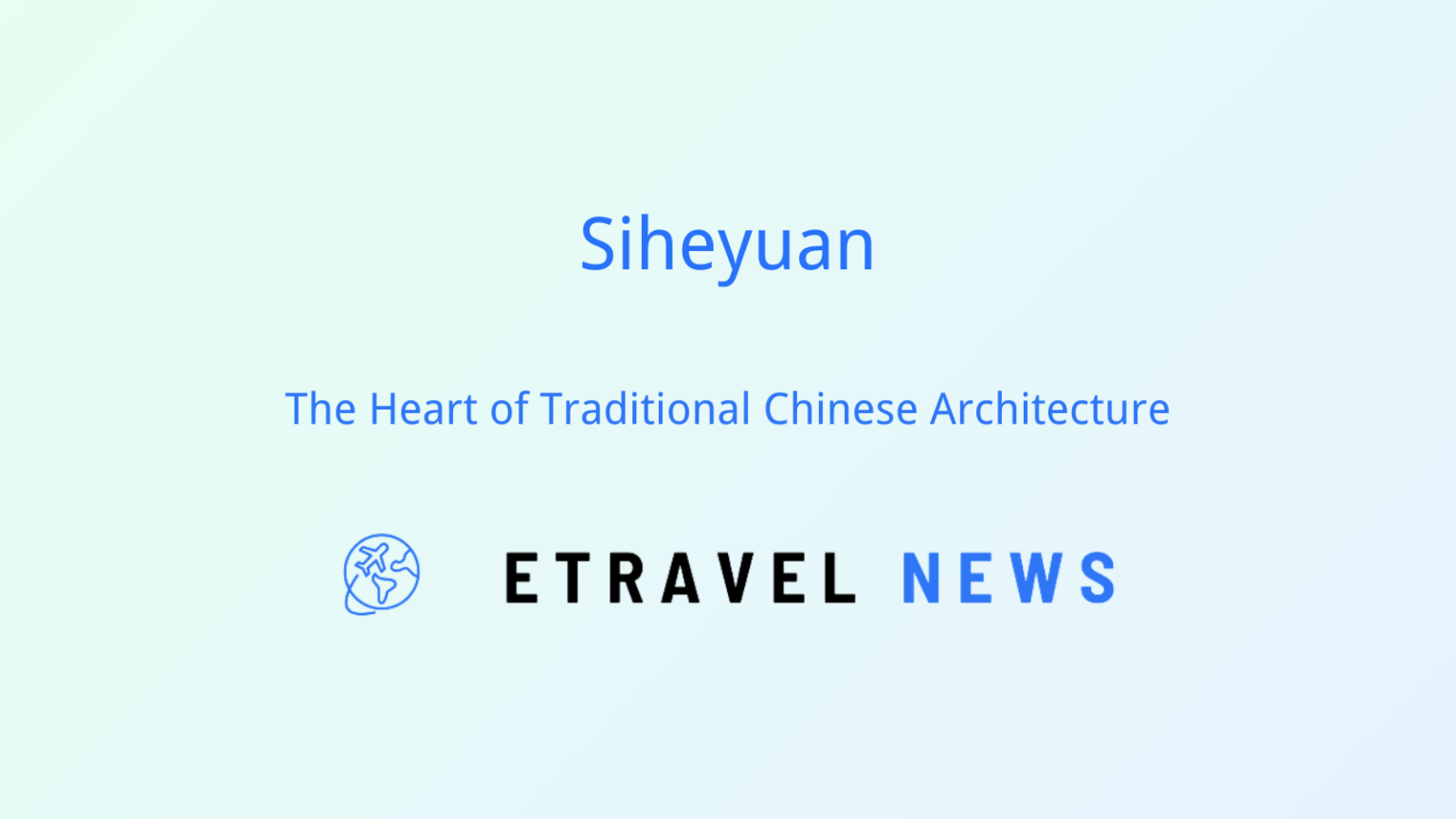 Siheyuan: The Heart of Traditional Chinese Architecture - eTravelToday