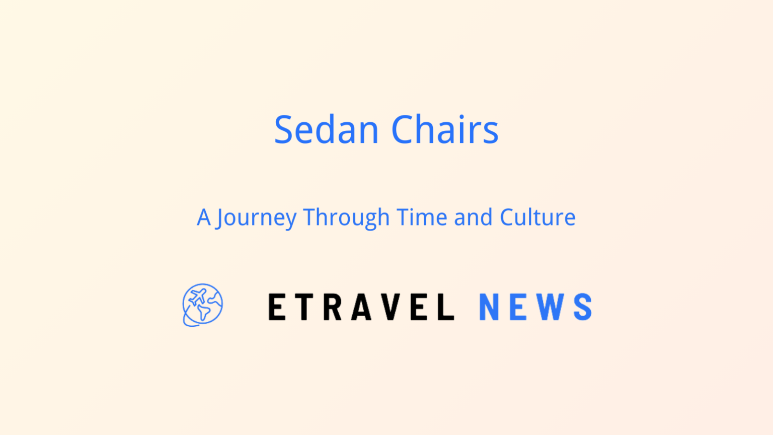 Sedan Chairs: A Journey Through Time and Culture - eTravelToday